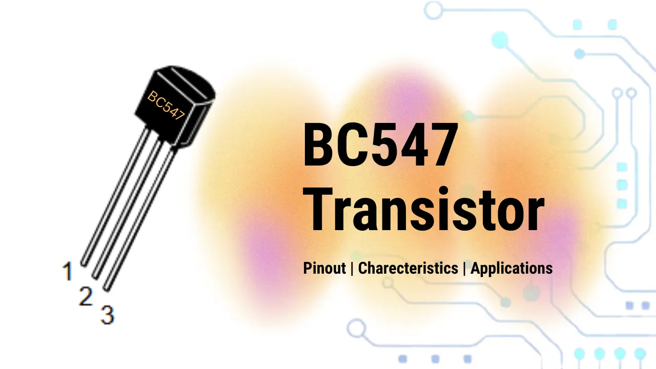 BC547 Transistor Basic Knowledge, Pinout and Application
